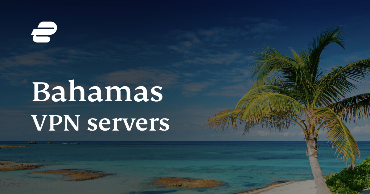 Bahamas VPN Servers - Get a Bahamian IP Address