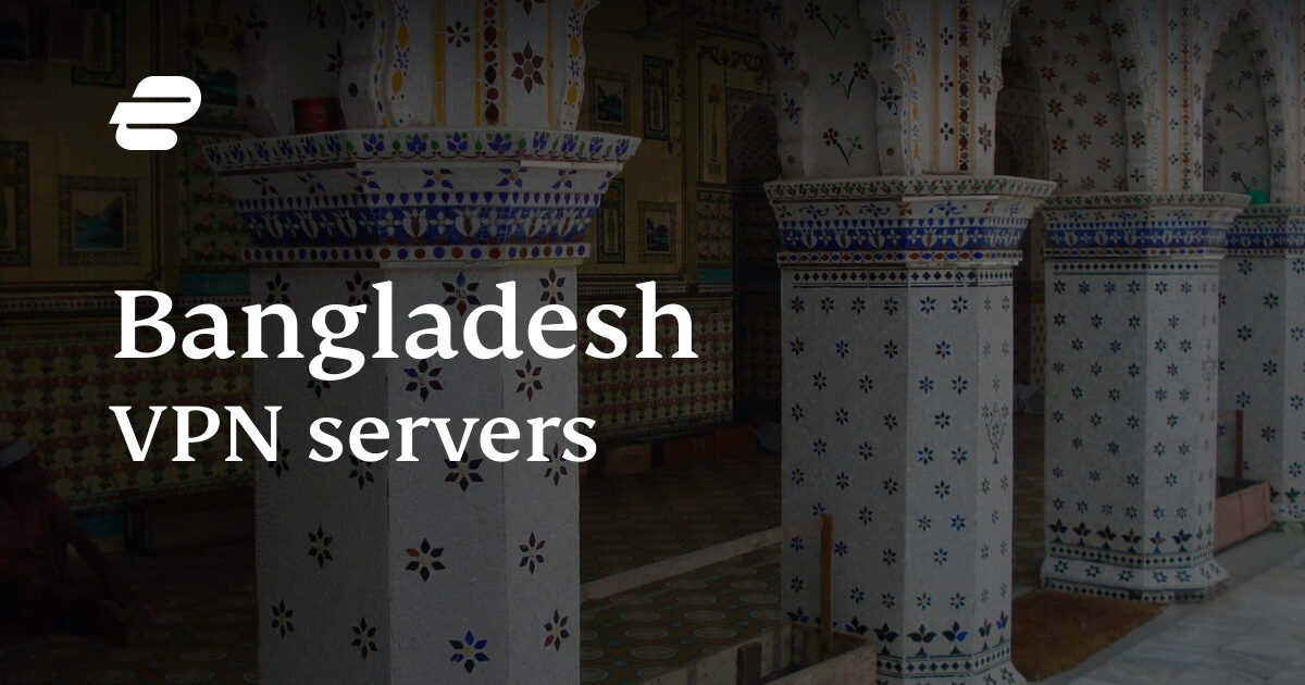 Bangladesh VPN Servers - Get a Bangladesh IP Address
