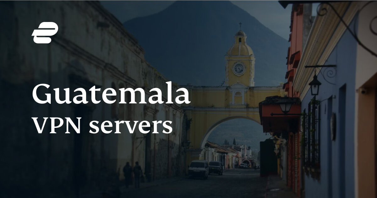 Guatemala VPN Servers - Get a Guatemalan IP Address