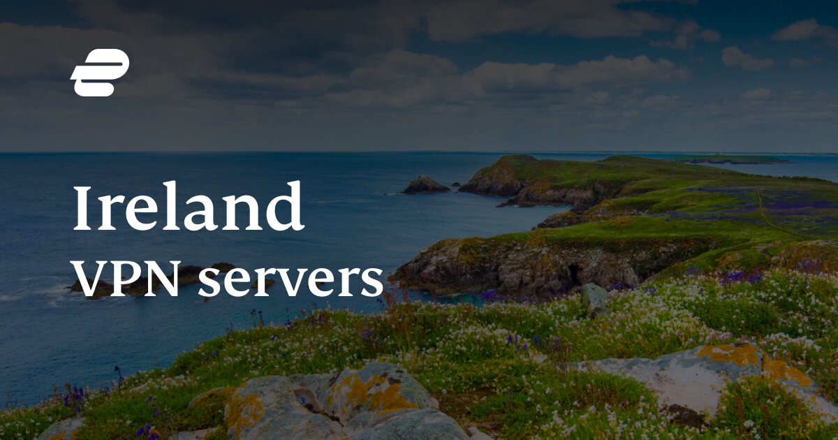 Ireland VPN Servers - Get an Irish IP Address