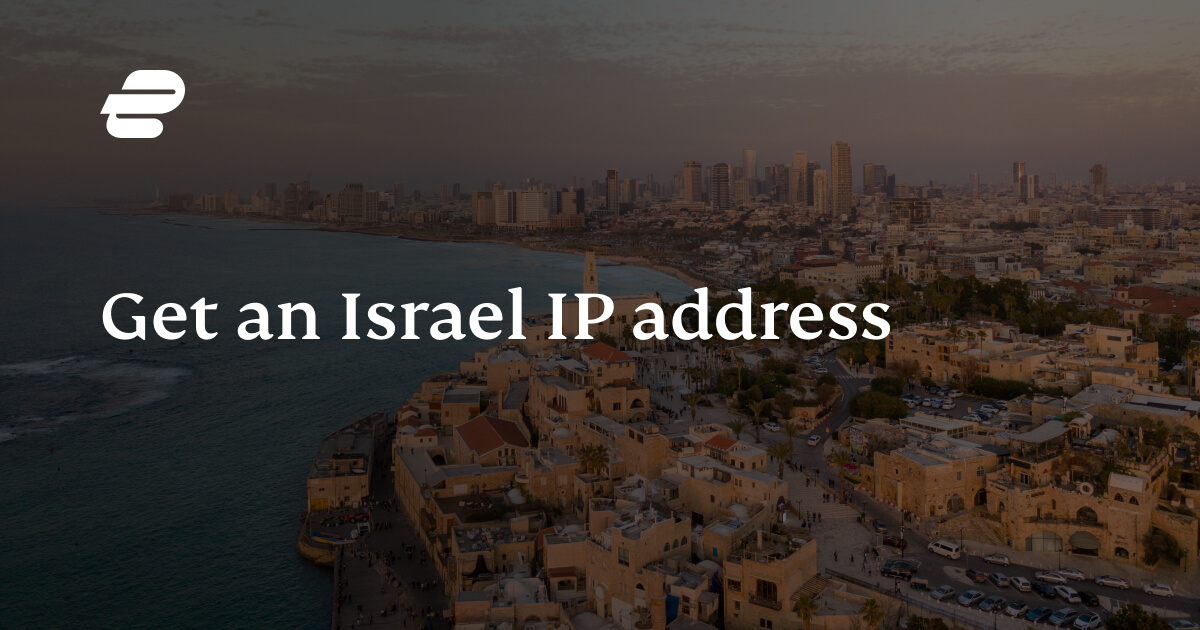 Israel VPN Servers - Get an Israeli IP Address