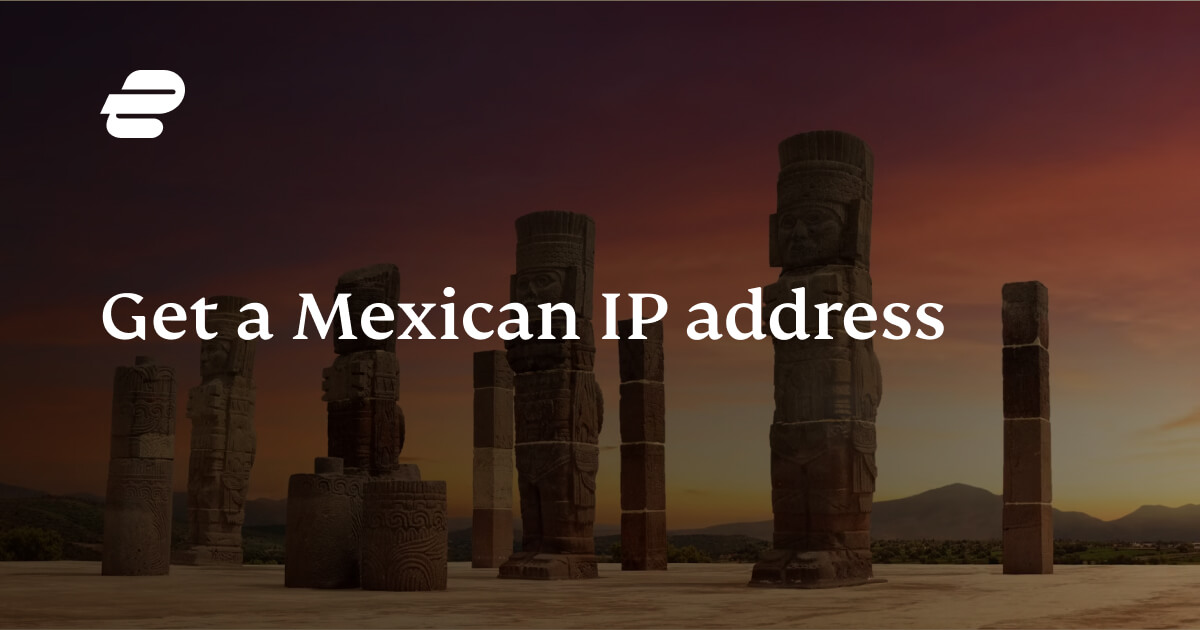 How to Get a Mexican IP Address in 2025 | ExpressVPN