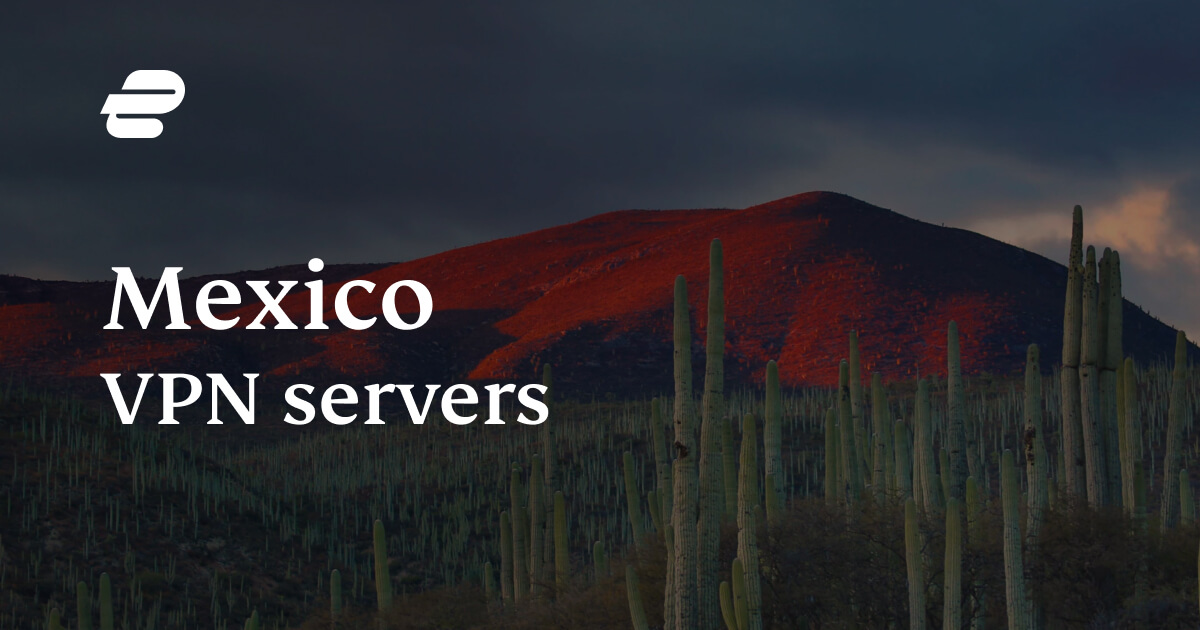 Mexico VPN Servers | Get a Mexican IP Address