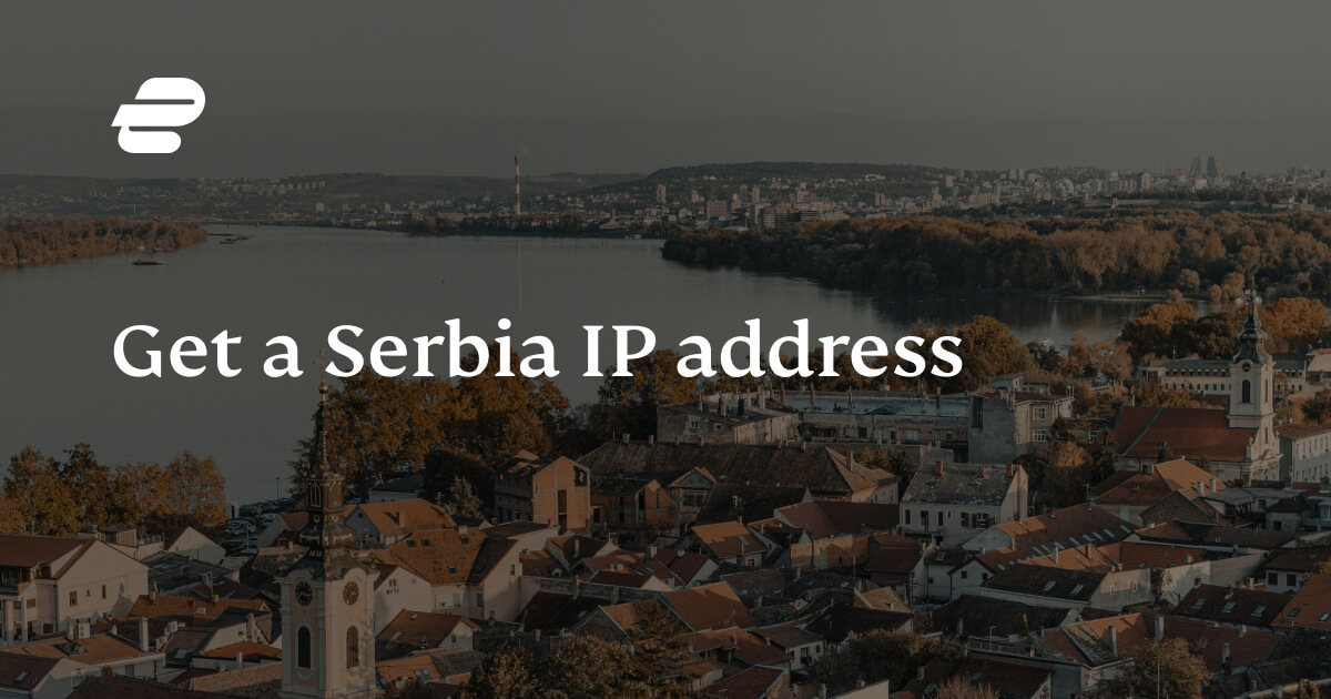 Serbia VPN Servers - Get a Serbian IP Address