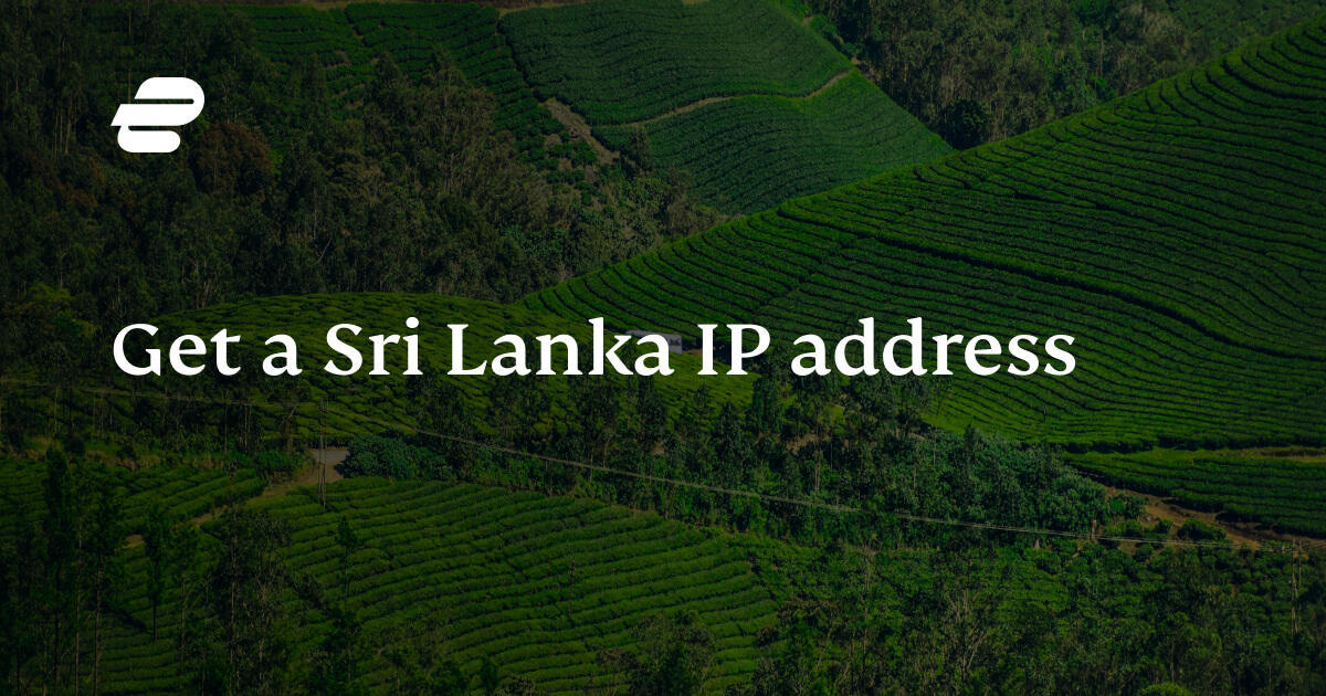 Sri Lanka VPN Servers - Get a Sri Lanka IP Address