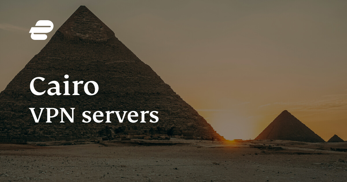 Best VPN for Cairo 2024 - Fast, Secure Servers for Egypt
